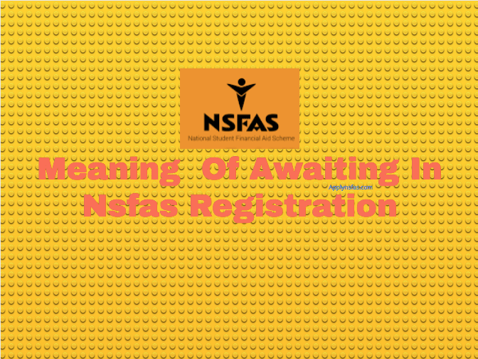 Meaning Of Awaiting In Nsfas Registration